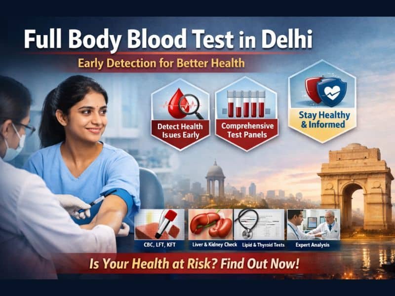 Full Body Blood Test in Delhi | Detect Health Issues Early